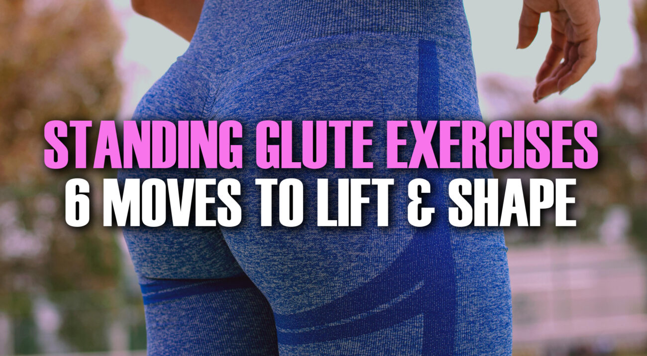 Standing Glute Exercises: 6 Moves To Lift & Shape